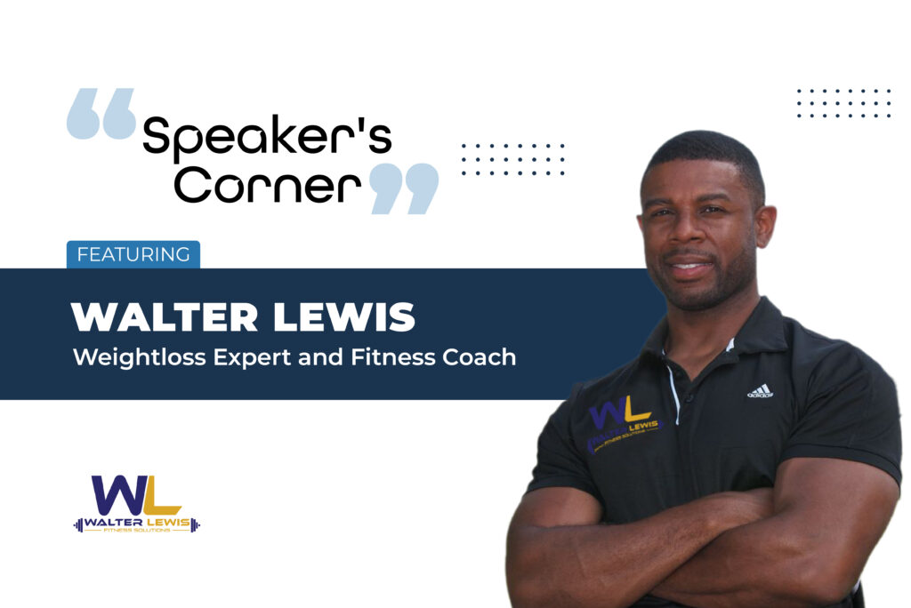 Speaker’s Corner: Featuring Walter Lewis, Weightloss Expert and Fitness ...