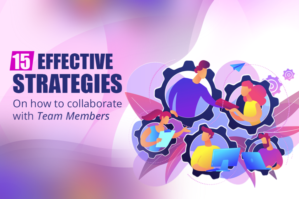 15 Effective Strategies on how to collaborate with Team Members
