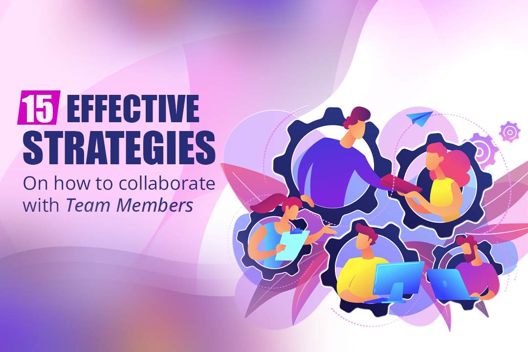 15 Effective Strategies on how to collaborate with Team Members