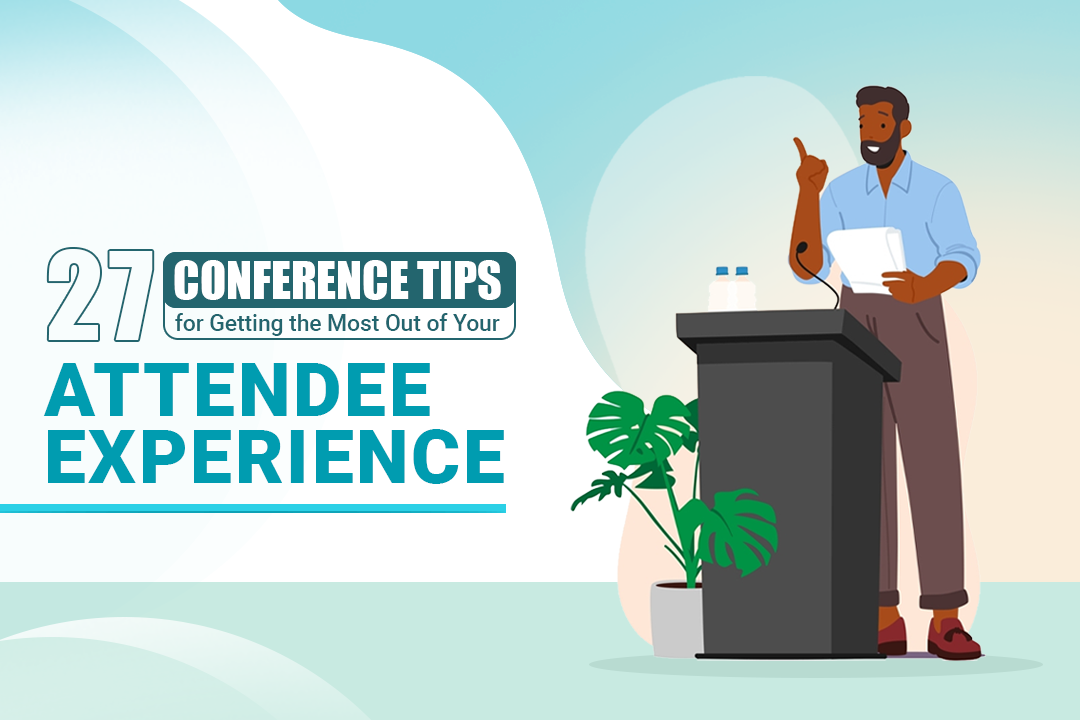 27 Conference Tips for Getting the Most Out of Your Attendee Experience