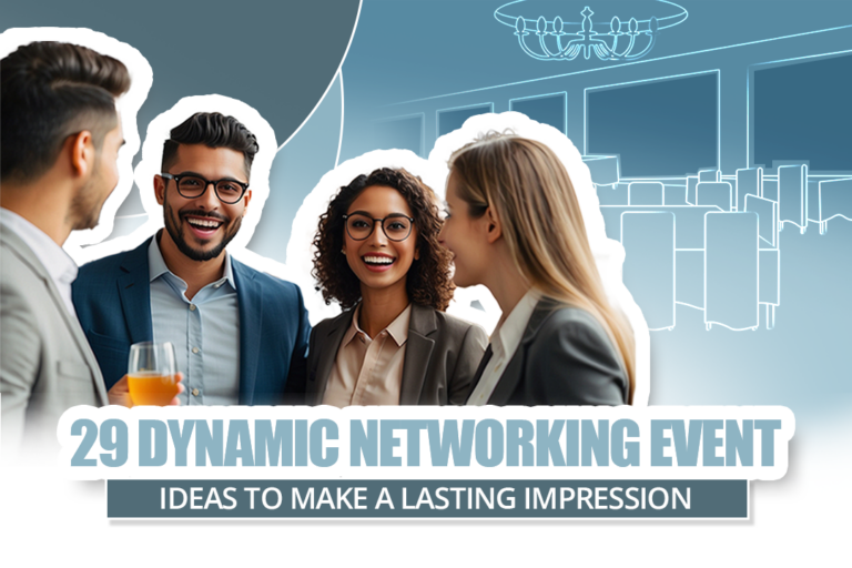 29 Dynamic Networking Event Ideas to Make a Lasting Impression