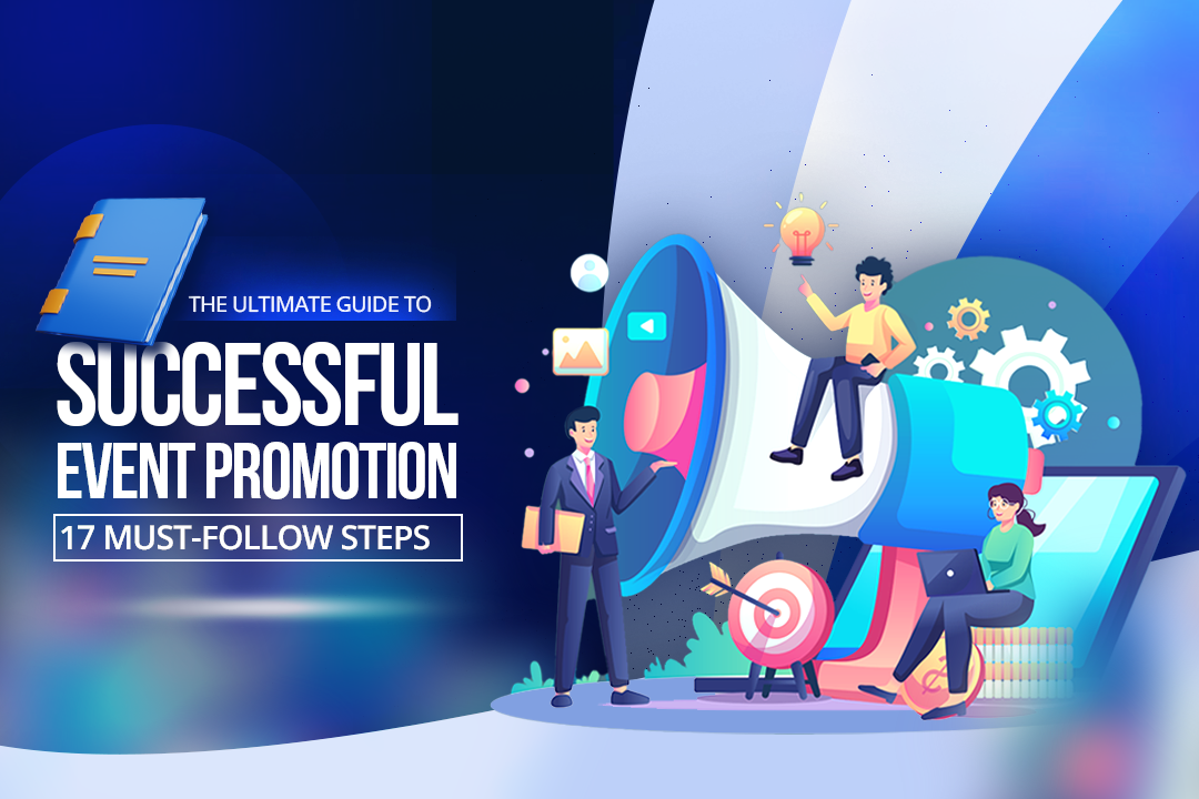 The Ultimate Guide to Successful Event Promotion: 17 Must-Follow Steps
