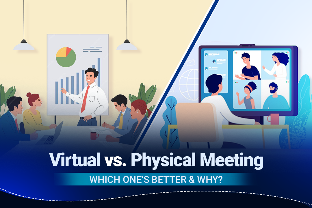 Virtual Vs Physical Meeting: Which One’s Better & Why?