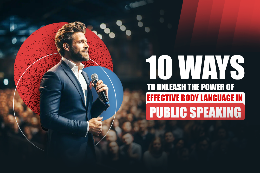 10 Ways to Unleash the Power of Effective Body Language in Public Speaking