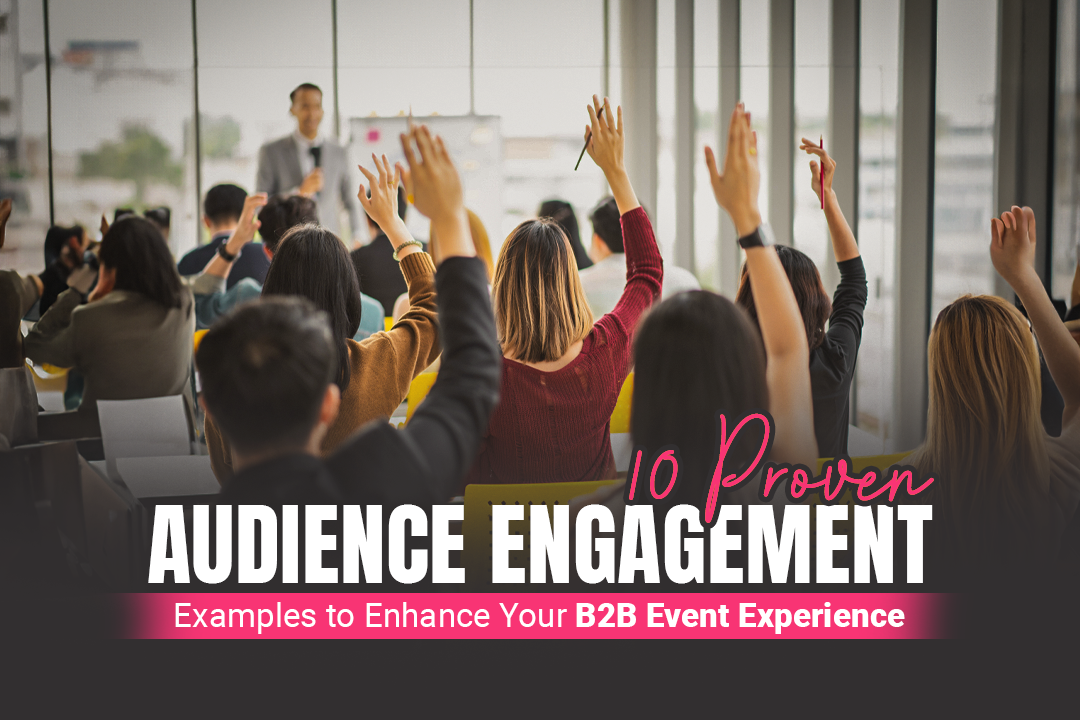 10 Proven Audience Engagement Examples to Enhance Your B2B Event Experience