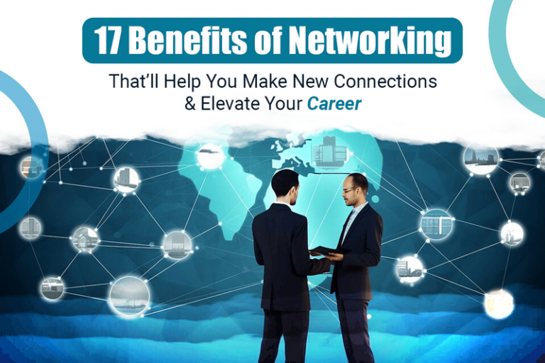 17 Benefits of Networking That’ll Help You Make New Connections & Elevate Your Career